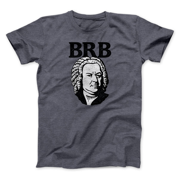 Bach - Brb Men/Unisex T-Shirt - Famous IRL