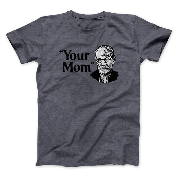 Your Mom - Freud Men/Unisex T-Shirt - Famous IRL