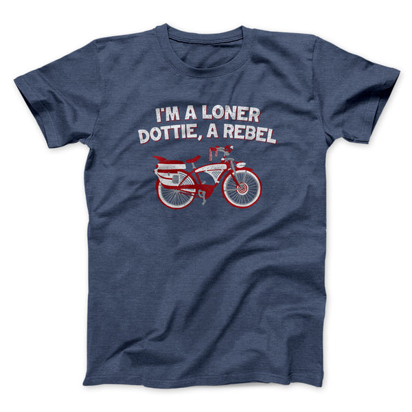 I’m A Loner Dottie, A Rebel Funny Movie Men/Unisex T-Shirt - Famous IRL
