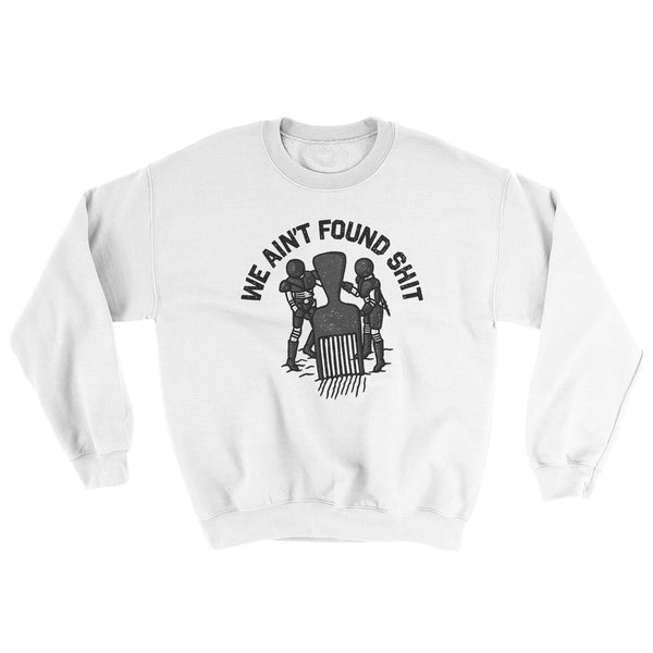 We Ain’t Found Shit Ugly Sweater - Famous IRL