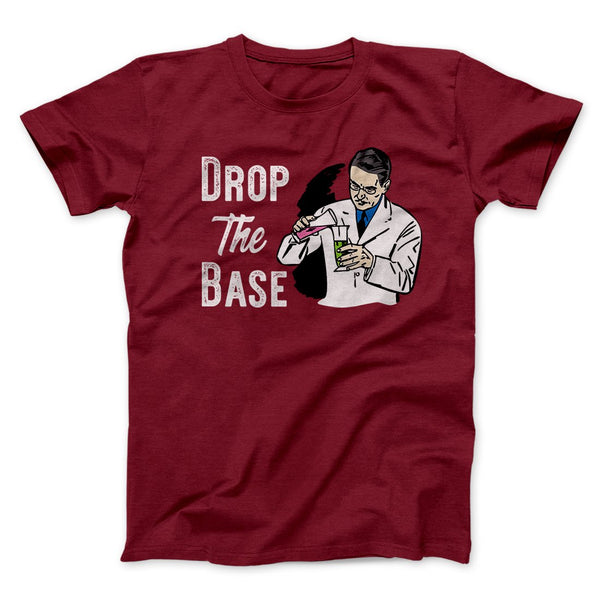 Drop the Base Men/Unisex T-Shirt - Famous IRL