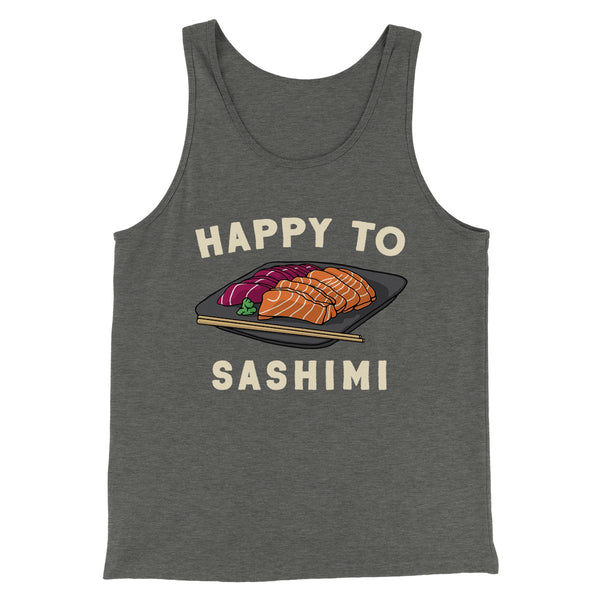 Happy To Sashimi Funny Men/Unisex Tank Top - Famous IRL