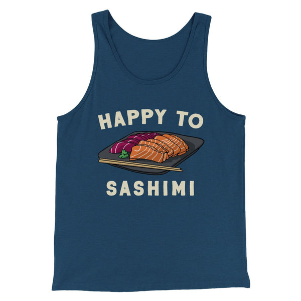 Happy To Sashimi Funny Men/Unisex Tank Top - Famous IRL