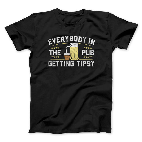 Everybody In The Pub Is Getting Tipsy Men/Unisex T-Shirt - Famous IRL
