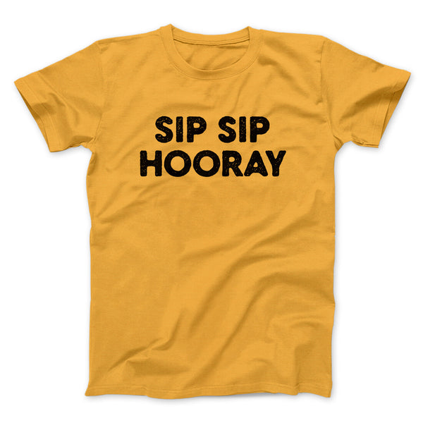 Sip Sip Hooray Men/Unisex T-Shirt - Famous IRL